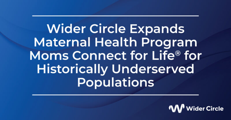 Wider Circle Expands Maternal Health Program Moms Connect for Life® for ...